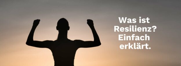 Was bedeutet Resilienz? Definition & Resilienzforschung - einfach erklärt